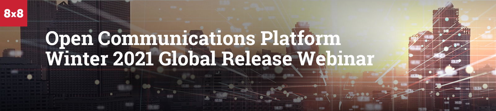 8x8 Open Communications Platform Winter 2021 Global Release Webinar